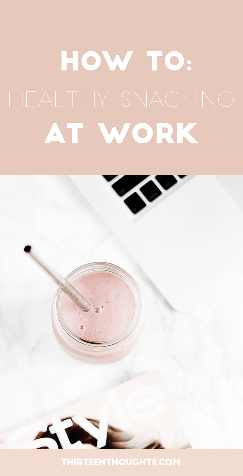 Snacking at work: healthy snacks to keep at the office – THIRTEEN THOUGHTS