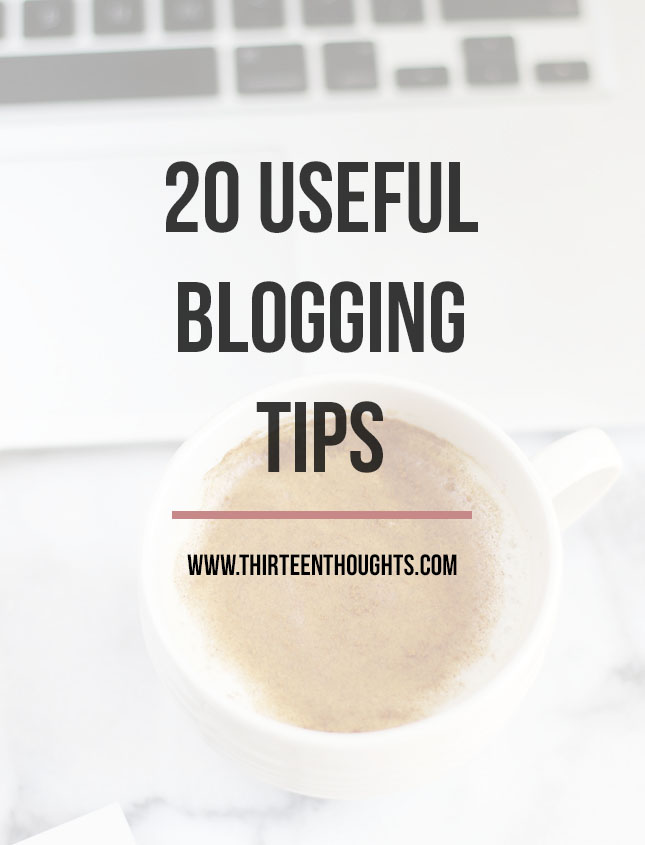 20 Useful Blogging Tips - THIRTEEN THOUGHTS 20 Useful Blogging Tips - THIRTEEN THOUGHTS