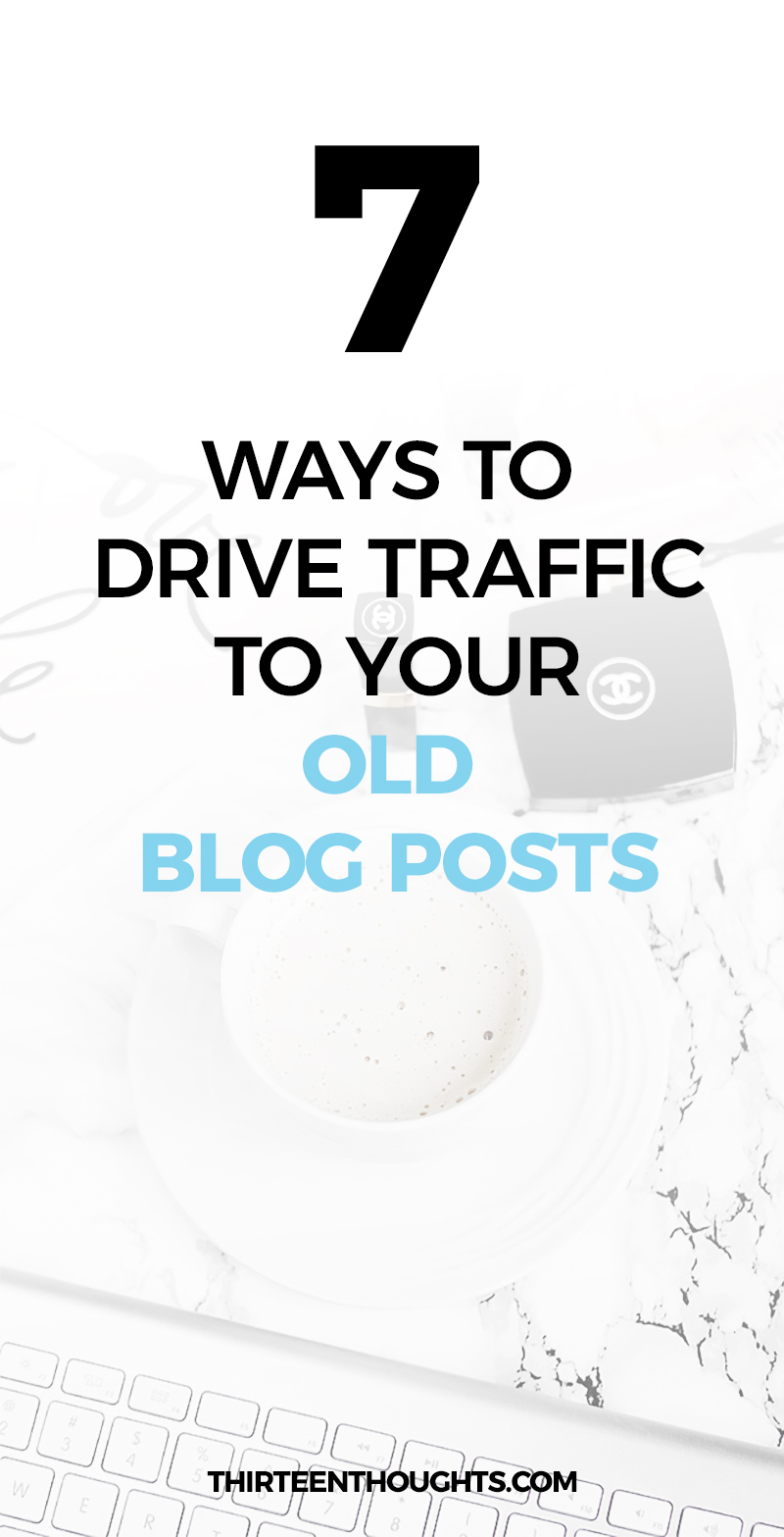 Blog tips: How to Drive Traffic to Old Blog Posts – THIRTEEN THOUGHTS