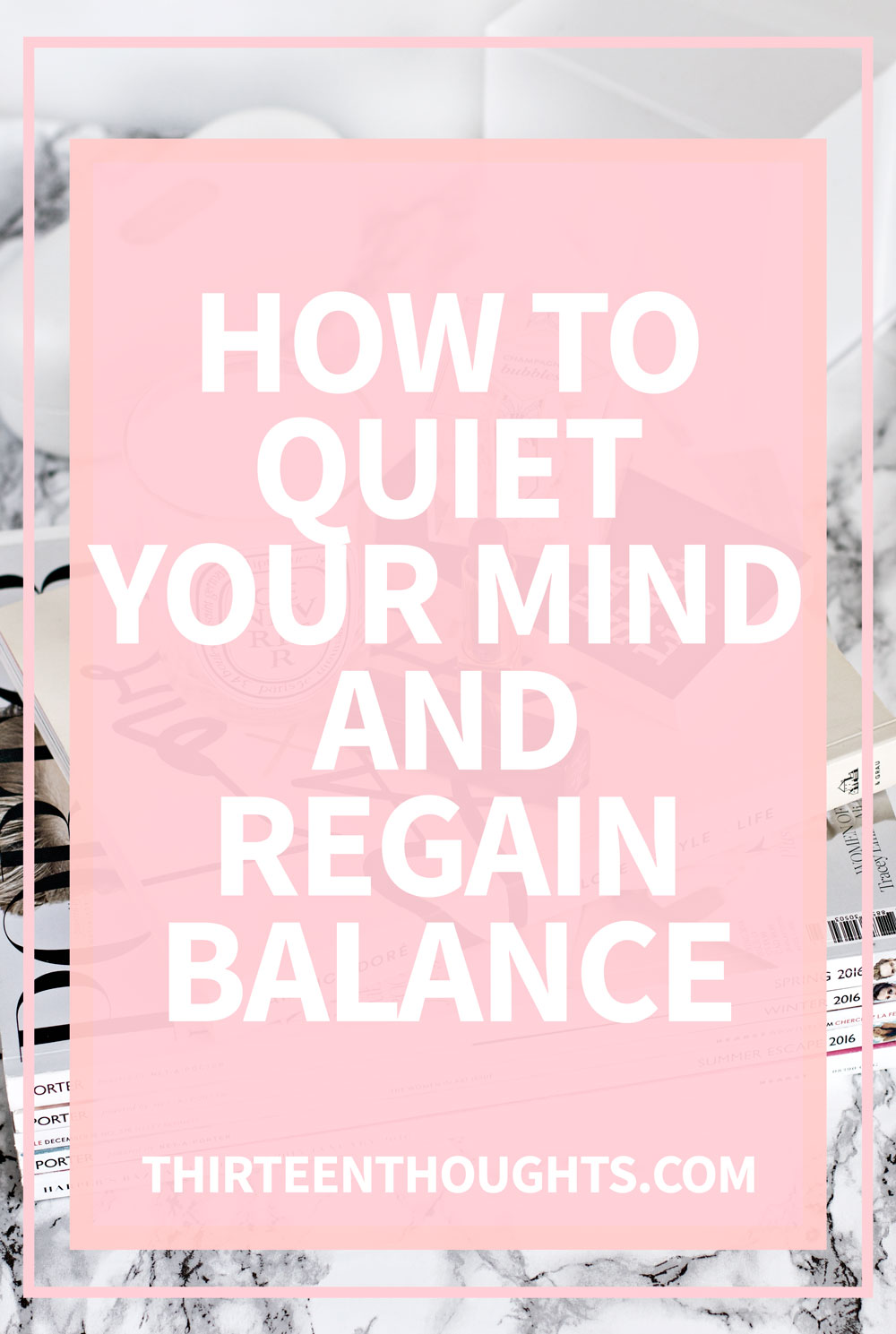 How to Quiet Your Mind and Regain Balance – THIRTEEN THOUGHTS