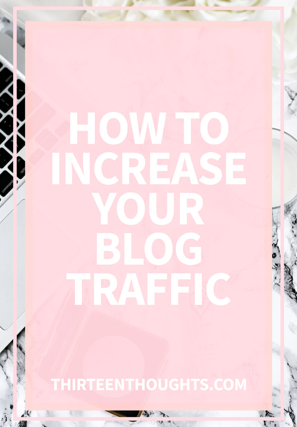 7 Ways To Increase Your Blog Traffic Thirteen Thoughts