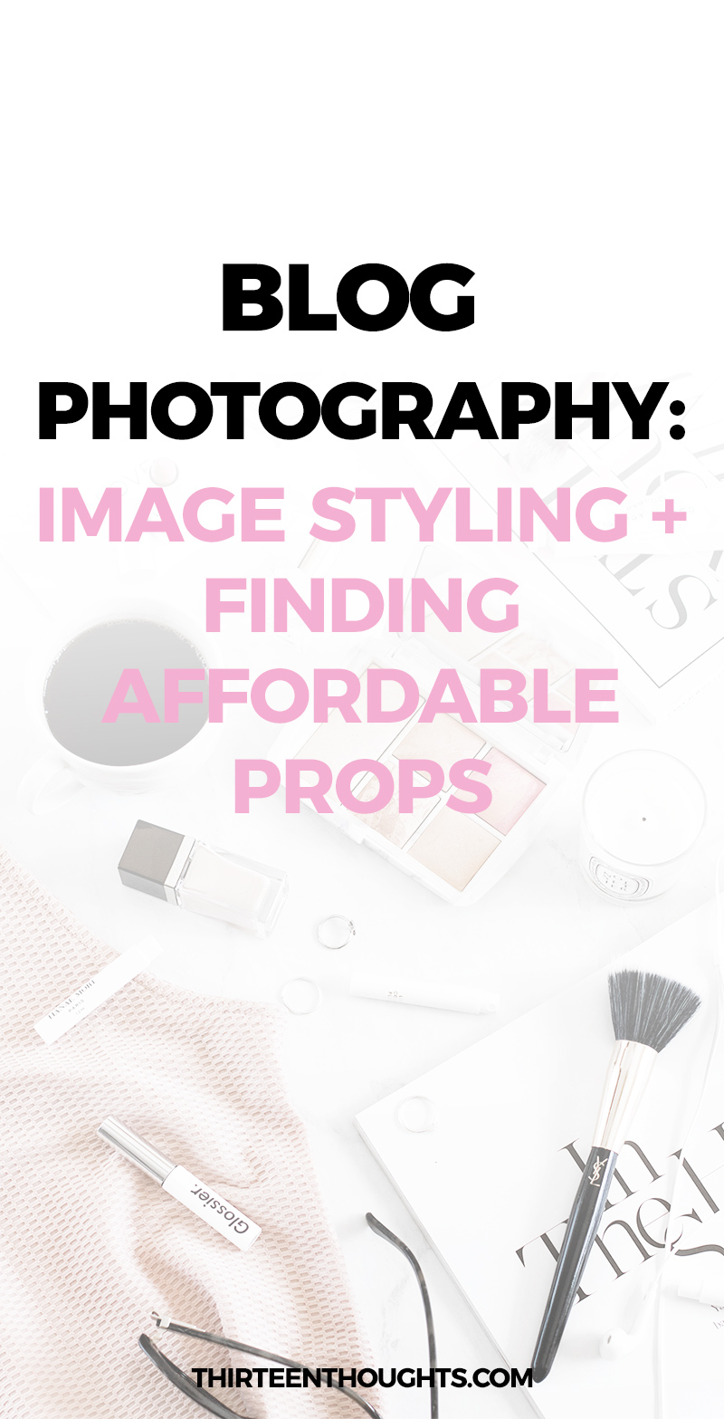 Blog Photography Styling + Affordable Props – THIRTEEN THOUGHTS
