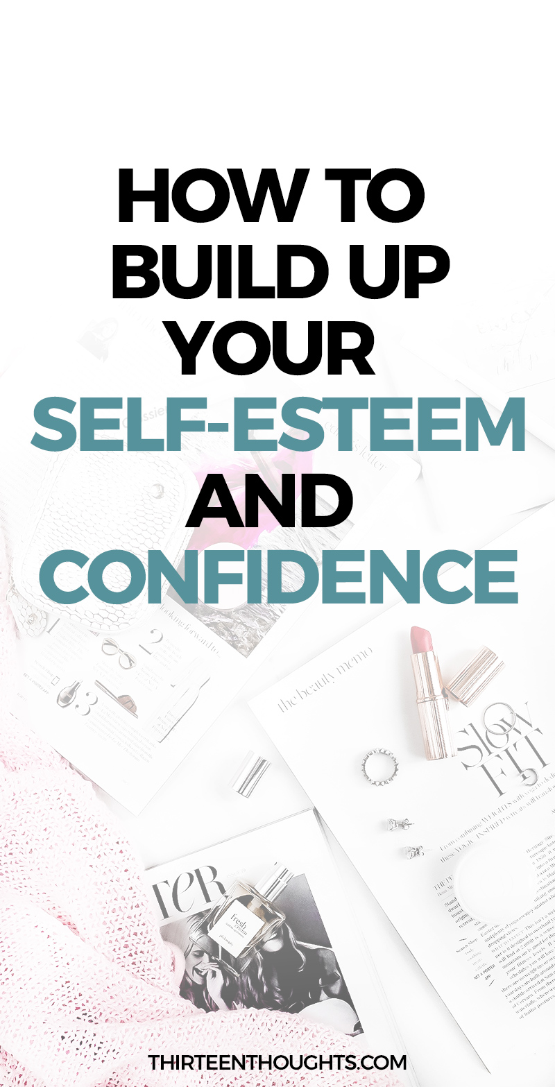 How to Build Up Your Self-Esteem + Confidence - THIRTEEN THOUGHTS