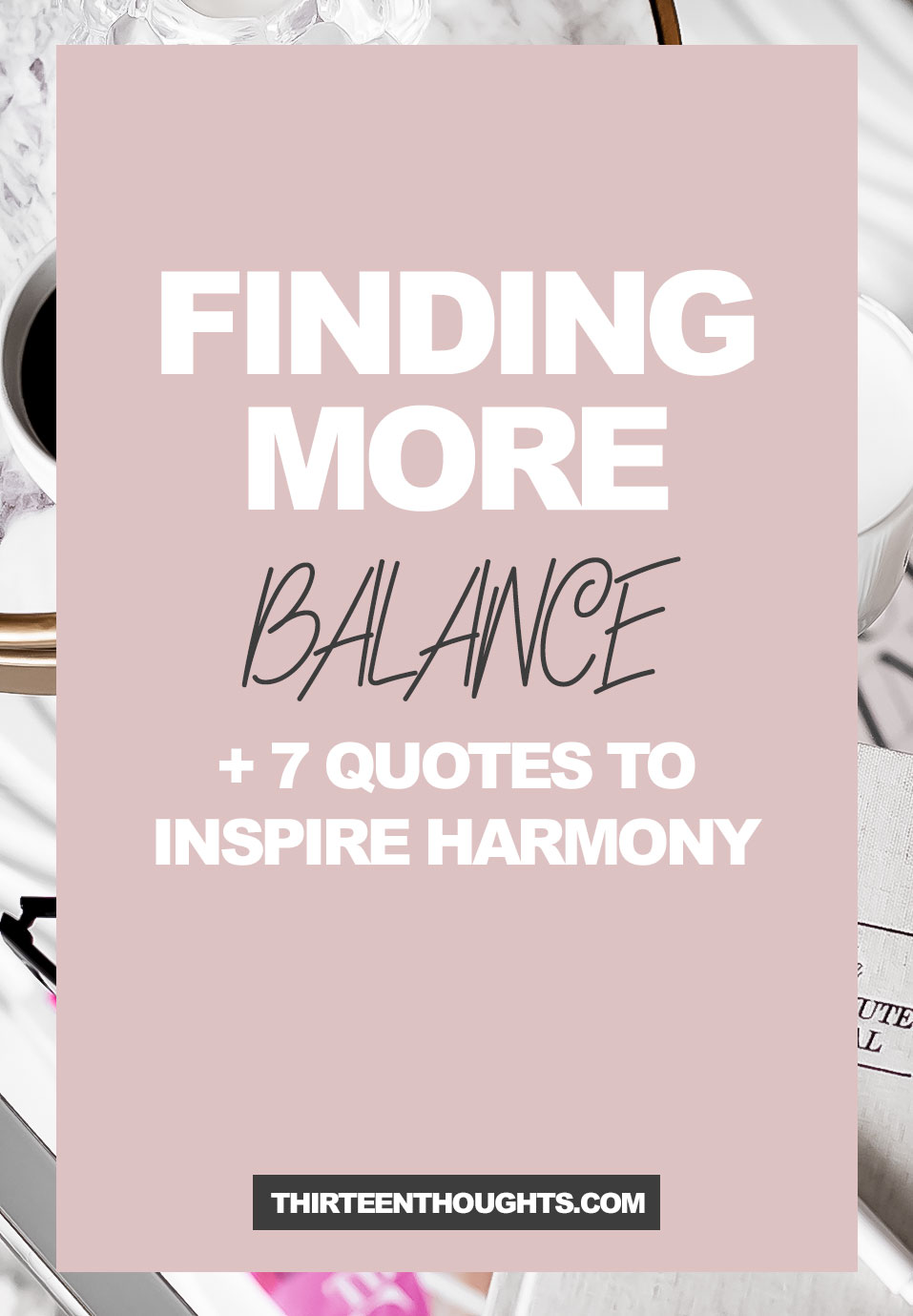 Finding Balance, Having it All + 7 Quotes to Inspire Harmony – THIRTEEN ...