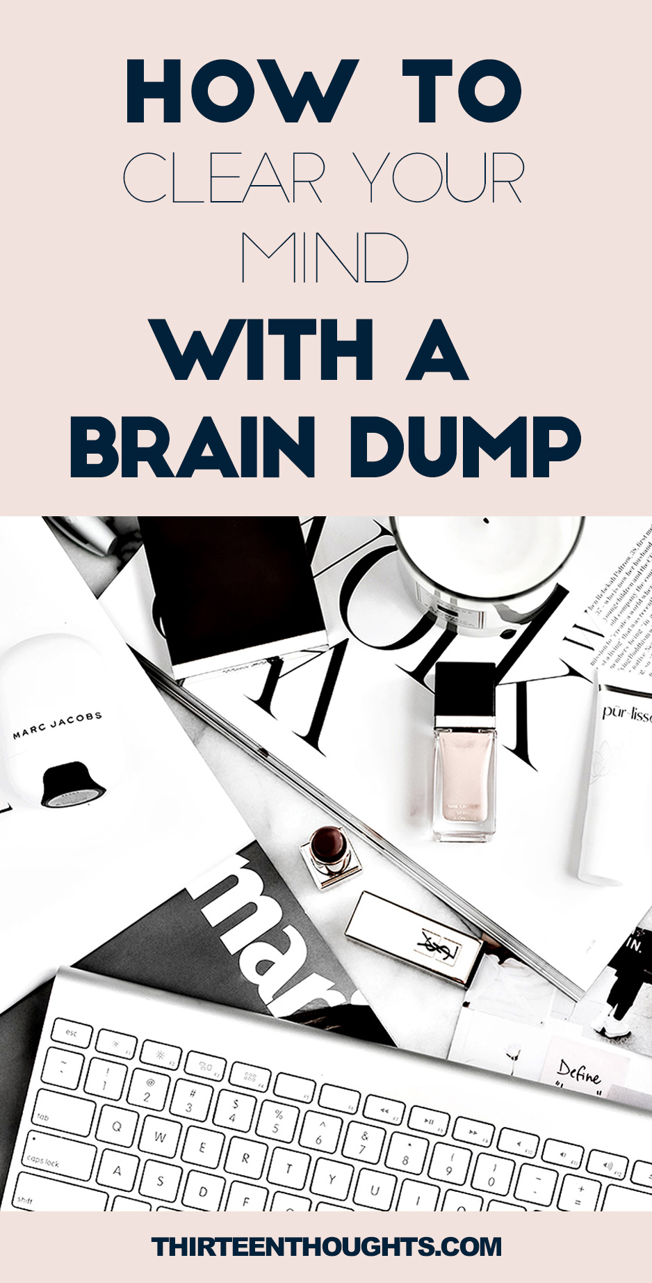 How to Clear Your Mind With a Brain Dump – THIRTEEN THOUGHTS