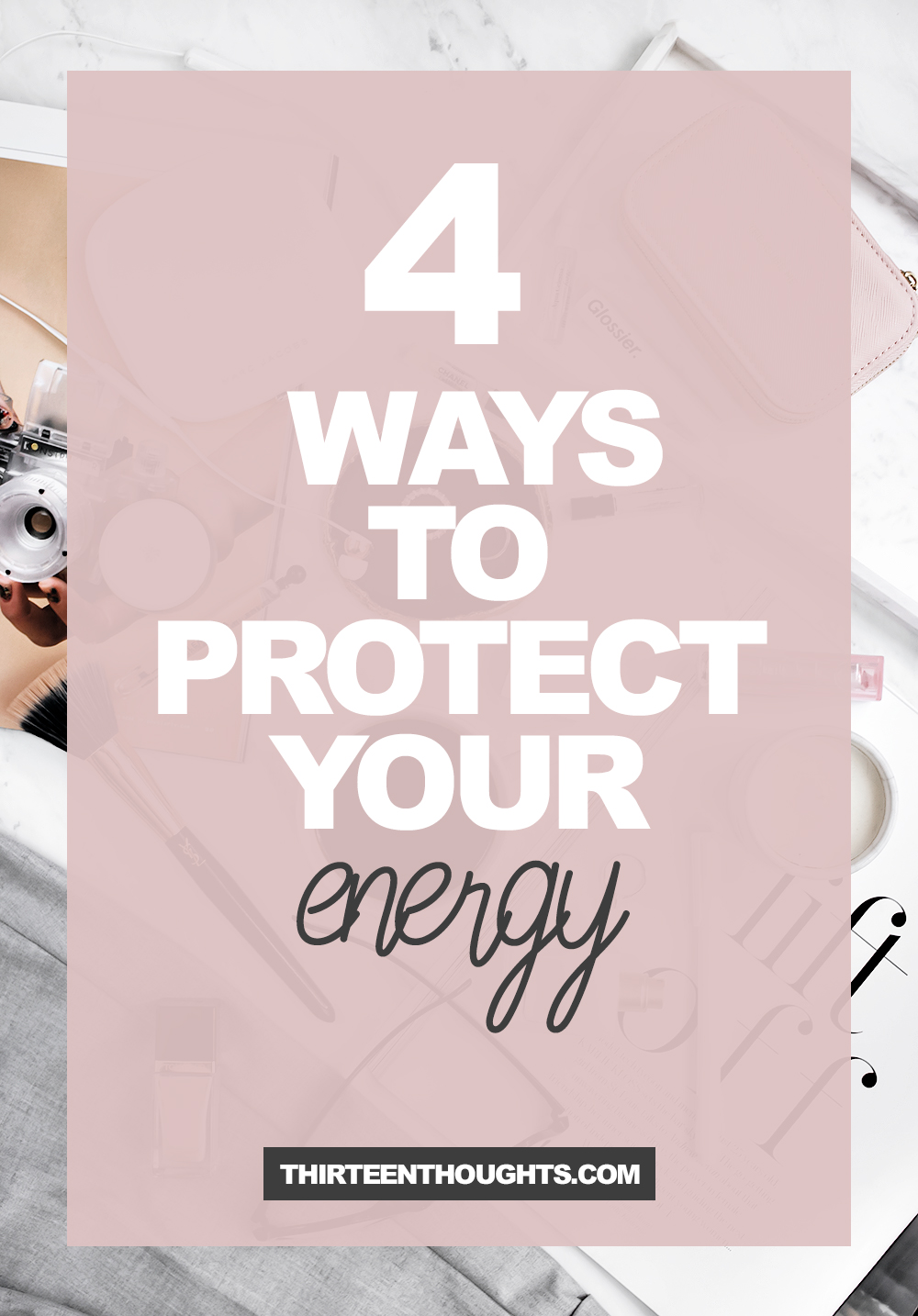 4 Ways to Protect Your Energy – THIRTEEN THOUGHTS